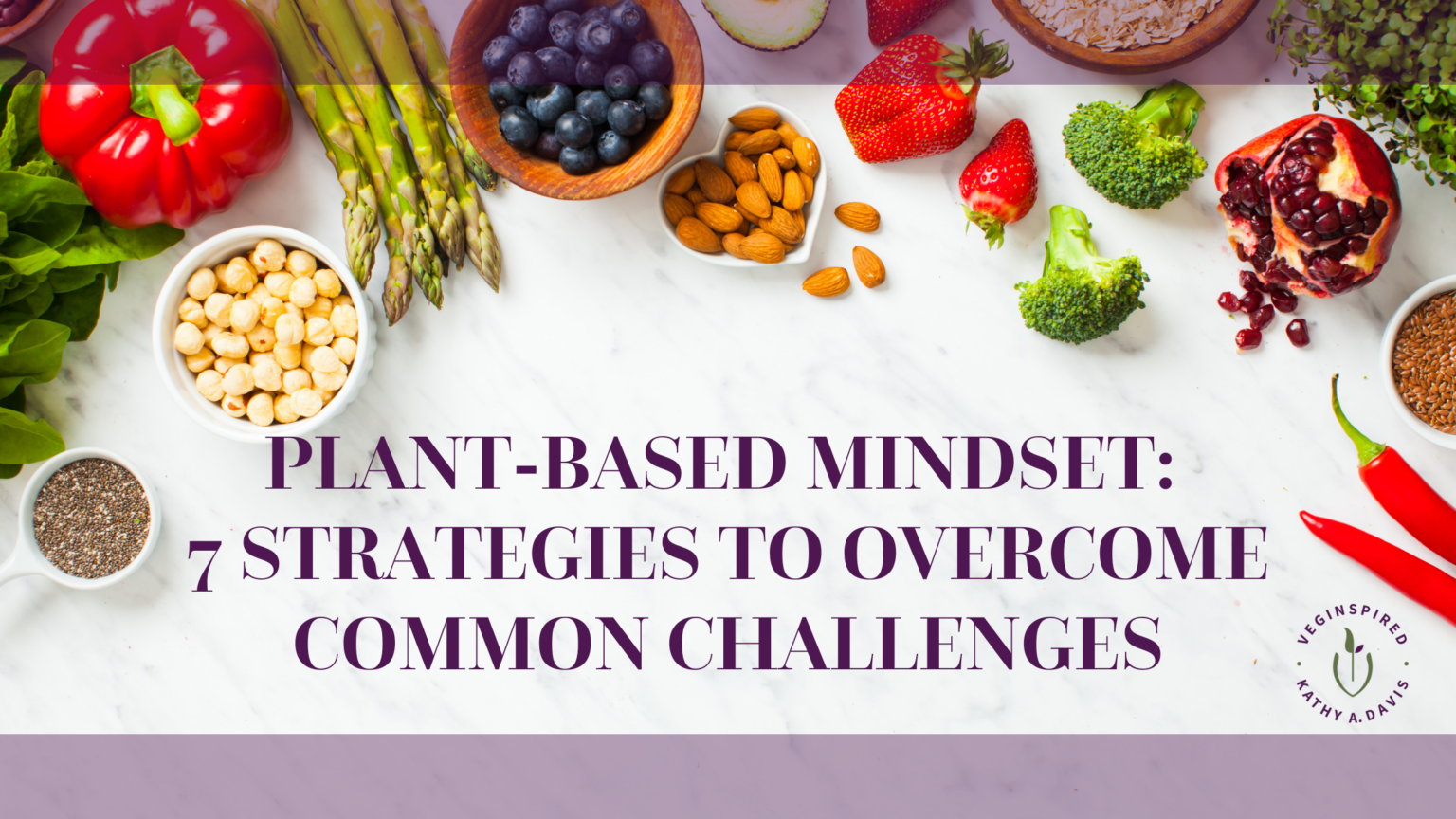 Plant-Based Mindset: 7 Strategies to Overcome Common Challenges ...